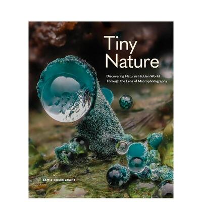 【预售】微小的自然通过微距摄影镜头探索自然隐秘世界Tiny Nature英文摄影集自然景观Jamie Rosencrans精装Wellfleet Press进口原