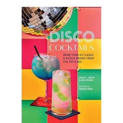 【现货】迪斯科鸡尾酒Disco Cocktails英文餐饮David T  Smith ?Keli Rivers精装Ryl进口原版书9781788796408