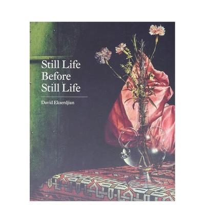 【预售】静物静物Still Life Before Still Life英文艺术总论历史理论评论David EkserdjianYale University Press精装进口原版书