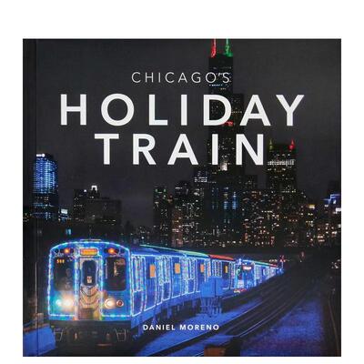 【预售】芝加哥假日列车Chicago's Holiday Train英文摄影集摄影师专辑Daniel Moreno精装Trope Publishing进口原版书97819519634