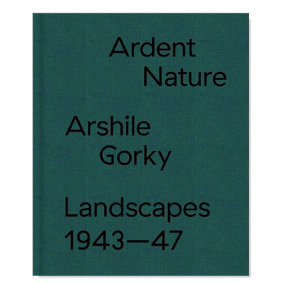 【预售】炽热的自然：阿希尔·高尔基的风景 1943-47英文外国美术当代进口原版外版书精装Ardent Nature: Arshile Gorky Landsca