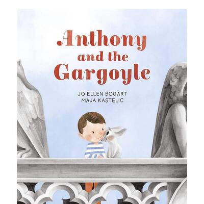 【现货】安东尼和石像妖怪Anthony and the Gargoyle英文儿童绘本自我认知情绪管理Jo Ellen Bogart 精装Walker Books UK3-6岁进口
