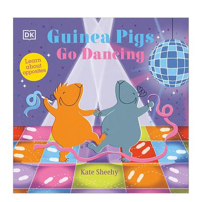 【预售】【DK】豚鼠跳舞苐一本关于对立面的书Guinea Pigs Go Dancing英文儿童语言概念启蒙Kate SheehyDK 进口原版书97807440853