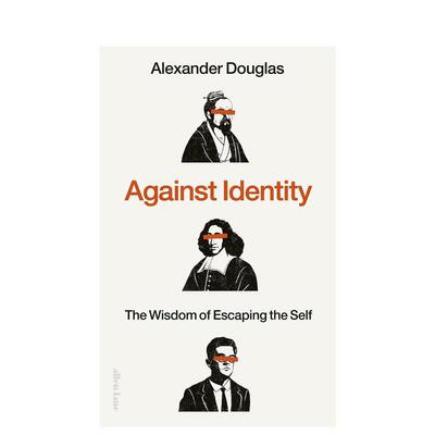 【预售】反身份逃离自我的智慧Against Identity: The Wisdom of Escaping the Self英文英文人文历史精装进口原版书Alexander D