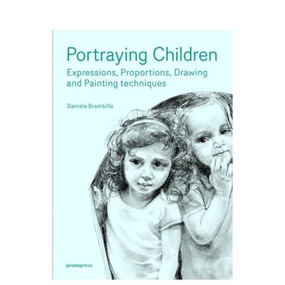 【现货】描绘儿童表情比例绘画技巧Portraying Children英文艺术技法与入门赏析Daniela BrambillaHoaki简装进口原版书