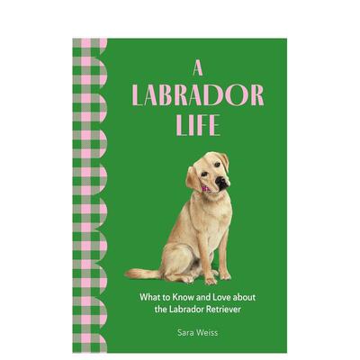【预售】【萌犬图鉴】拉布拉多日常【Favorite Dog】A Labrador Life英文生活综合Sara Weiss精装进口原版书Rock Point9781577155