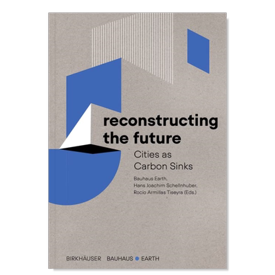【预售】重构未来英文建筑设计城市规划进口原版书平装Reconstructing the Future Bauhaus Earth 著Birkhauser出版