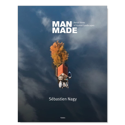 【预售】人造：人类景观无人机*影英文*影集自然景观进口原版书精装Man Made: Aerial Views of Human Landscapes Sébastien Nag