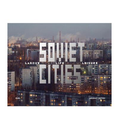 【预售】苏联城市:劳动/生活/休闲 Soviet Cities: Labour， Life & Leisure 英文进口原版摄影作品集人文景观图书Arseniy Kotov?