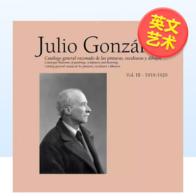 【预售】胡里奥冈萨雷斯全集 第三卷1919-1929Julio Gonzalez英文艺术家艺术工作室Tomas LlorensEdiciones Poligrafa精装进口原版