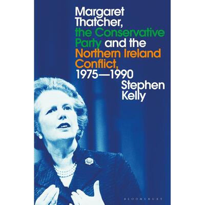 预售 Margaret Thatcher  the Conservative Party and the Northern Ireland Conflict  1975-1990英文原版 Bloomsbury
