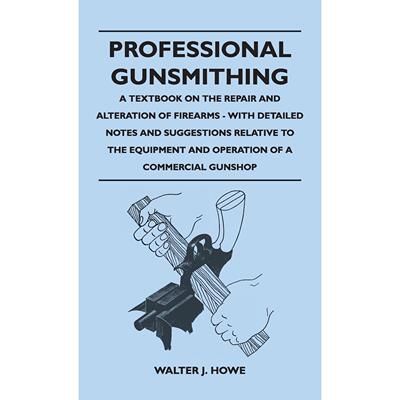 预售 按需印刷 Professional Gunsmithing - A Textbook on the Repair and Alteration of Firearms - With Detailed Notes