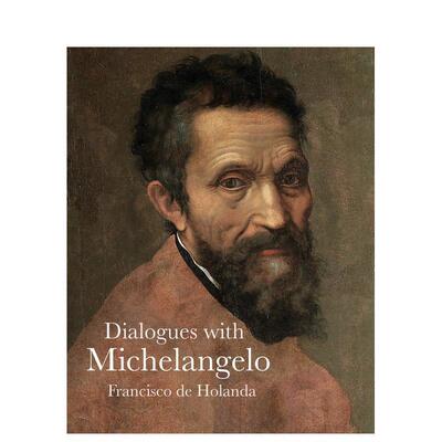 【预售】Dialogues with Michelangelo与米开朗基罗对话 英文进口原版版艺术画册画集外文图书 Francisco de Holanda|David Hemso