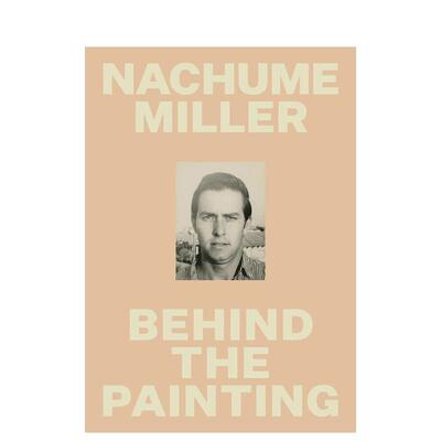 【预售】纳丘姆·米勒：绘画背后 Nachume Miller 英文进口原版艺术画册画集Danny Miller Caleb Van Dyke外文图书