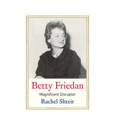 【预售】贝蒂·弗里丹：华丽的颠覆者 【Jewish Lives】Betty Friedan: Magnificent Disrupter 原版英文传记