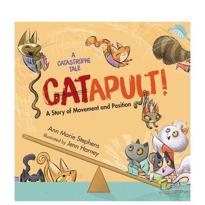 【现货】猫咪弹射器！关于运动与位置 CATapult! 英文进口原版儿童绘本图书Ann Marie Stephens; Illustrated by Jenn Harney