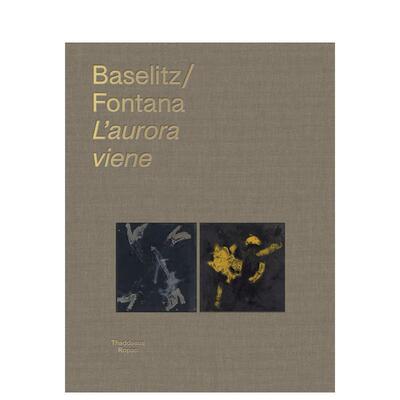 【现货】格奥尔格·巴塞利茨与卢西奥·丰塔纳：黎明将至 Georg Baselitz & Lucio Fontana英文进口原版艺术画册画集正版图书籍Ge