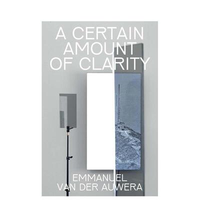 【预售】Emmanuel Van der Auwera: A Certain Amount of Clarity艾曼纽·范·德·奥维拉:清晰度 英文进口艺术画册画集正版图书籍