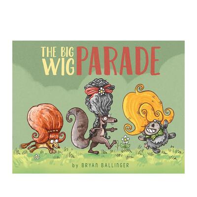 【WH】重要人物的游行 The Big Wig Parade 进口原版英文儿童绘本6岁-9岁BALLINGER  BRYAN外文正版图书
