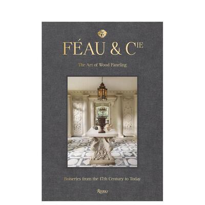 【预售】Féau & Cie:The Art of Wood Paneling: Boiseries from the 17th Century to Today?Féau & Cie巴黎知名木饰板工坊 英