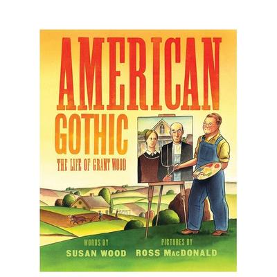 【现货】美国哥特式-格兰特伍德的生活American Gothic英文进口原版儿童图书3-6岁艺术启蒙Susan Wood  Ross Macdonald