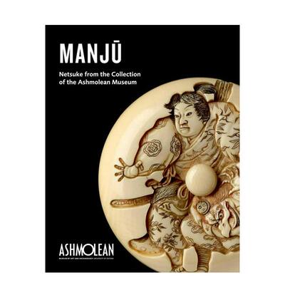 【预售】文殊：阿什莫林博物馆藏品中的根付 Manju 英文进口原版艺术画册画集外文图书Ashmolean Museum