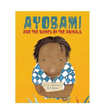 【预售】阿约巴米和动物的名字Ayobami and the Names of the Animals英文进口原版儿童图书3-6岁艺术启蒙Pilar López ávila
