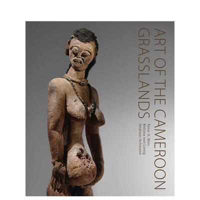 【预售】Art of the Cameroon Grasslands喀麦隆草原艺术 英文进口原版版艺术画册画集外文图书 Peter Weis|Bettina von Lintig|A