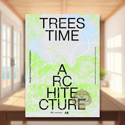 【预售】树、时间、建筑：持续转变中的设计 Trees， Time， Architecture:Design in Constant Transformation 原版英文建筑设计