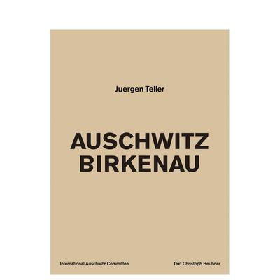 【预售】尤尔根·泰勒：奥斯维辛集中营Juergen Teller: Auschwitz Birkenau英文进口原版摄影集图书Christoph Heubner, Juergen