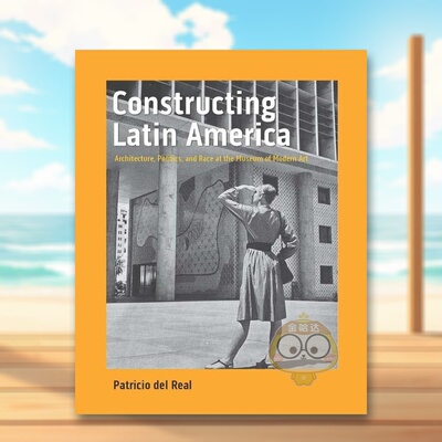 【预售】建设拉丁美洲现代艺术博物馆的建筑政治和种族Constructing Latin America英文建筑设计建筑风格与材料构造Patricio del原