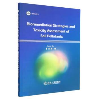 现货包邮 Bioremediation Strategies and Toxicity Assessment of Soil Pollutant 9787502493769 冶金工业出版社 姜博