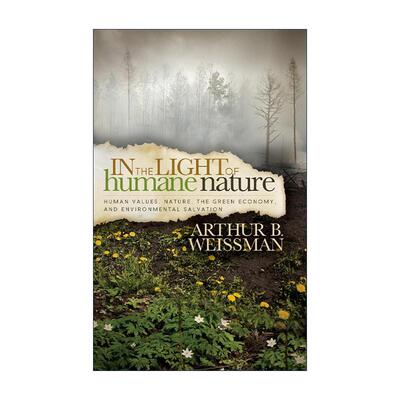 英文原版 In the Light of Humane Nature 从人性的角度 人类价值观 自然 哲学 Arthur B. Weissman 英文版 进口英语原版书籍