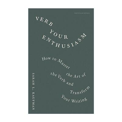 英文原版 Verb Your Enthusiasm 活用动词 点燃表达力 写作风格指南 语言哲学 Sarah L. Kaufman 精装 英文版 进口英语原版书籍