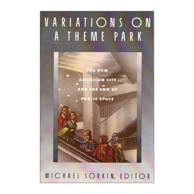 英文原版 Variations on a Theme Park 失根城市 当代都市的断裂与公共空间的消失 英文版 进口英语原版书籍