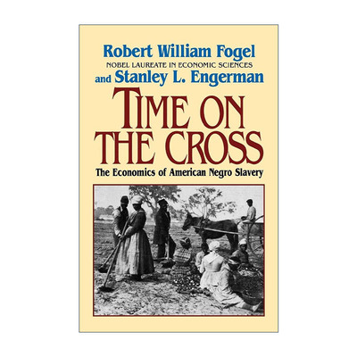 英文原版 Time on the Cross 苦难的时代 美国奴隶制经济学 Robert W. Fogel 英文版 进口英语原版书籍