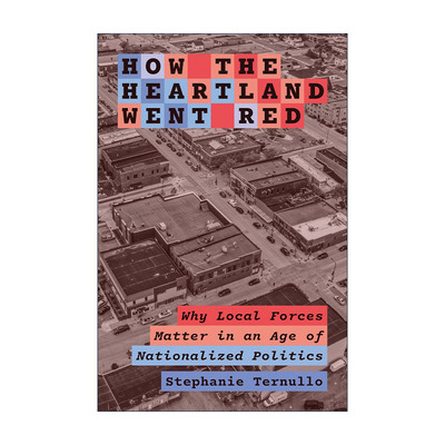 英文原版 How the Heartland Went Red 心脏地带 为什么在国有化政治时代地方力量很重要 哈佛大学助理教授Stephanie Ternullo