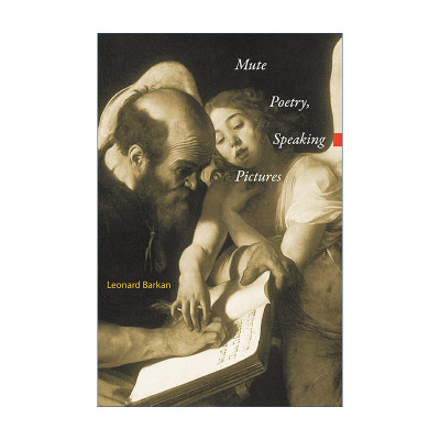 英文原版 Mute Poetry  Speaking Pictures (Essays in the Arts) 无言的诗 有声的画 艺术评论 Leonard Barkan 精装 英文版 进口