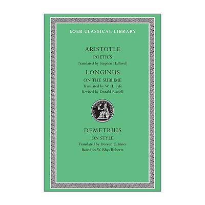 Poetics. Longinus On the Sublime Demetrius On Style 亚里士多德 诗学 朗吉纳斯 崇高论 狄米特律斯:在风格 原文希英对照 洛布