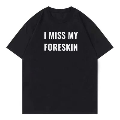 I Miss My Foreskin Shirt趣味个性简约字母印花男女短袖T恤
