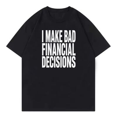 I MAKE BAD FINANCIAL DECISIONS美式趣味字母印花男女短袖T恤