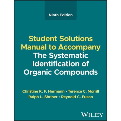 Student Solutions Manual To Accompany The Systematic Identification Of Organic Compounds, Ninth Edition 有机化合物系统