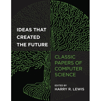 Ideas That Created the Future Classic Papers of Computer Science 创造未来的想法：计算机科学经典论文 9780262045308