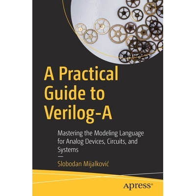 A Practical Guide to Verilog-A Mastering the Modeling Language for Analog Devices, Circuits, and Systems Verilog-A实用