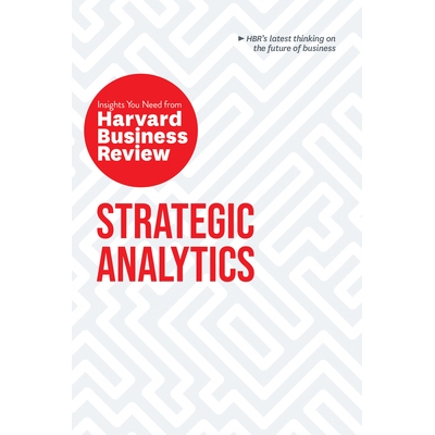 Strategic Analytics The Insights You Need from Harvard Business Review 战略分析：你需要从《哈佛商业评论》获得的洞察力 9