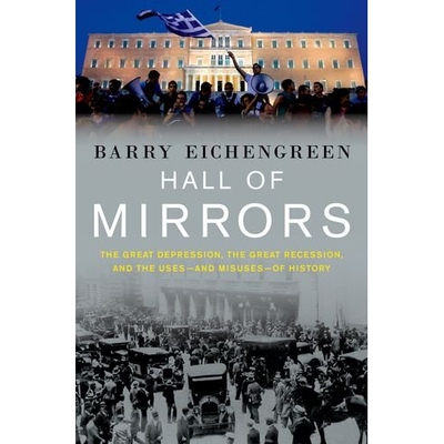 Hall of Mirrors The Great Depression, The Great Recession, and the Uses-and Misuses-of History 镜鉴：大萧条，大恢复及利