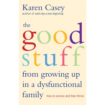 Good Stuff from Growing Up in a Dysfunctional Family How to Survive and Then Thrive 在功能障碍的家庭中长大的好东西：如