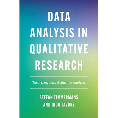 Data Analysis in Qualitative Research Theorizing with Abductive Analysis 定性研究中的数据分析：用溯因分析理论化 9780226