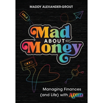 Mad About Money Managing Finances (And Life) With Adhd 为*疯狂：患有注意力缺陷多动症如何管理财务（和生活） 978139429972