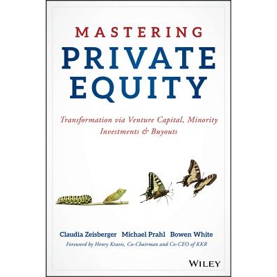 Mastering Private Equity - Transformation via Venture Capital, Minority Investments and Buyouts 掌握私募股权：通过风险